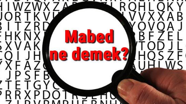 Mabed ne demek? Mabed nedir? Mabed TDK kelime anlamı - Haberler