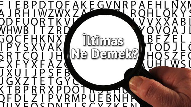 İltimas Ne Demek? İltimas Geçmek Nedir? İltimas Kelimesi TDK Sözlük ...