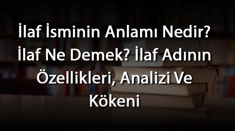 İlaf İsminin Anlamı Nedir? İlaf Ne Demek? İlaf Adının Özellikleri ...
