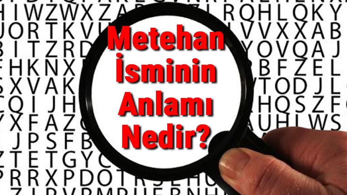 Metehan İsminin Anlamı Nedir? Metehan Ne Demek? - Son Dakika Haberleri