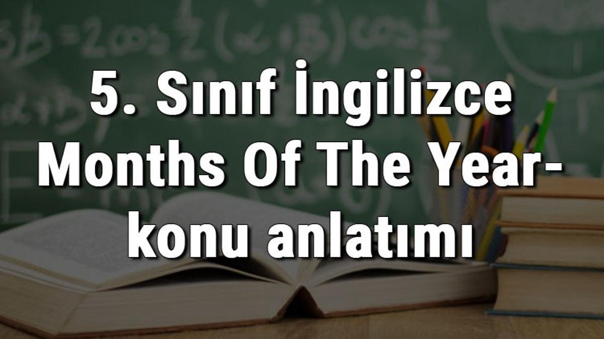 5. Sınıf İngilizce Months Of The Year (Aylar - Ay İsimleri) konu anlatımı