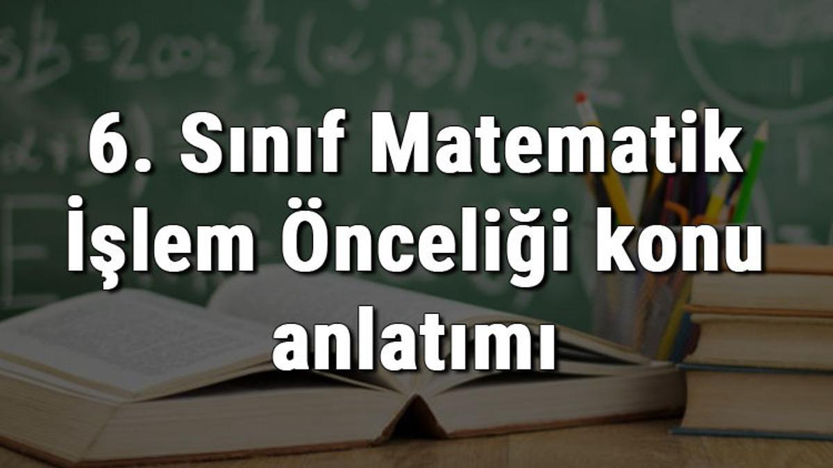 6. Sınıf Matematik İşlem Önceliği konu anlatımı