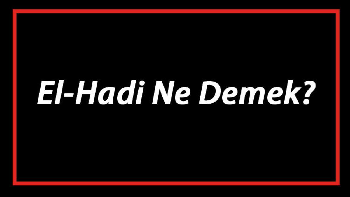 El-Hadi Ne Demek? El Hadi Esması Türkçe Anlamı Ve Ya Hadi Zikrinin ...