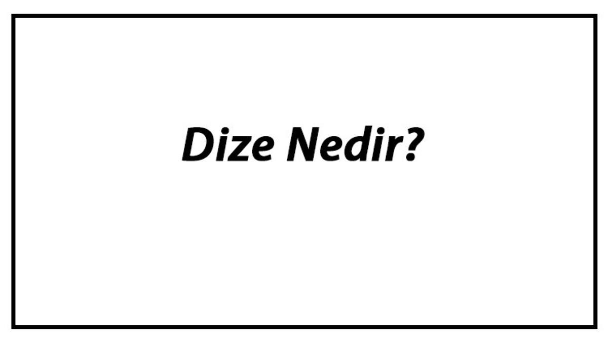Dize Nedir? Dize (Mısra) Özellikleri Hakkında Bilgi