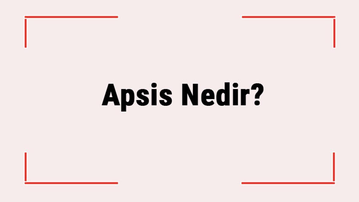 Apsis Nedir? Nasıl Bulunur? Aosis Ordinat Nedir?