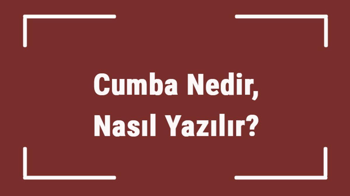 Cumba Nedir, Nasıl Yazılır? Cumba Tanımı Ve Tdk Kelime Sözlük Anlamı