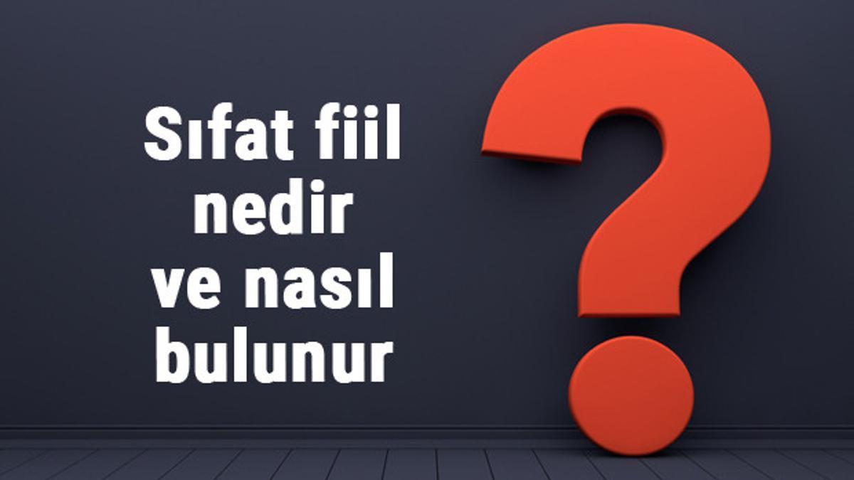 Sıfat fiil nedir ve nasıl bulunur? Sıfat fiil (ortaçlar) örnek ...