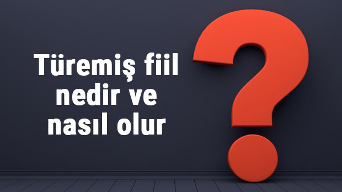 Türemiş fiil nedir ve nasıl olur? Türemiş fiil örnekleri ile konu anlatımı