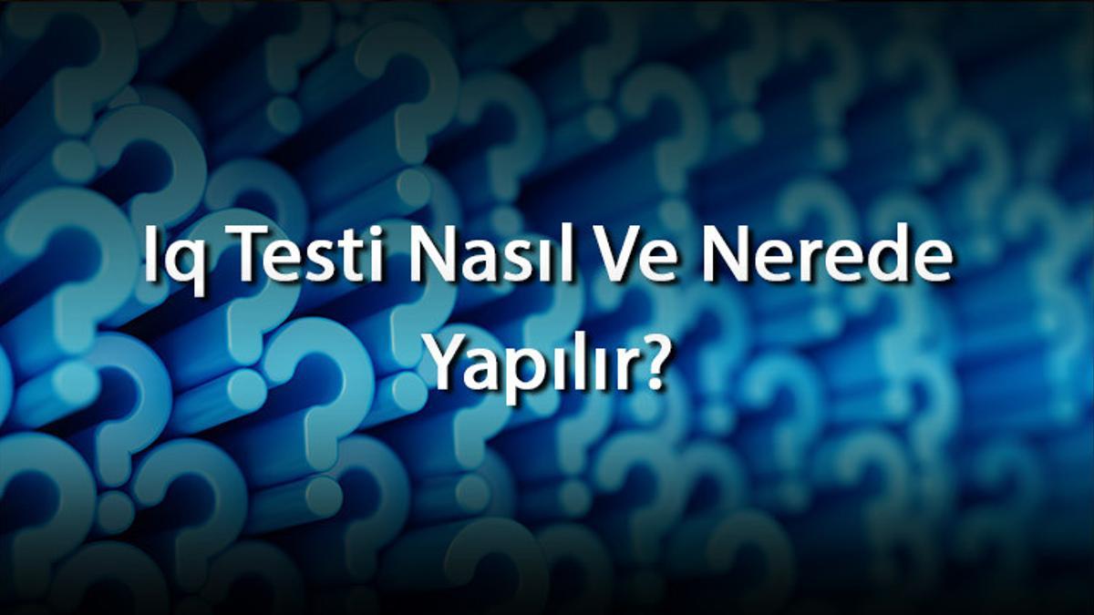 Iq Testi Nasıl Ve Nerede Yapılır? Iq Nasıl Ölçülür Ve Değerleri Kaç ...