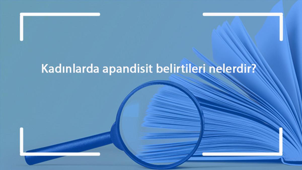 Kadınlarda apandisit belirtileri nelerdir ve nasıl anlaşılır ...