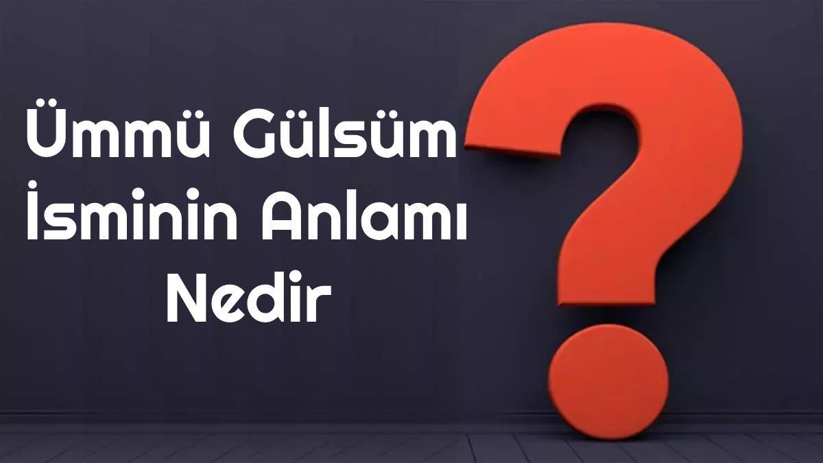 Ümmü Gülsüm isminin anlamı nedir? Ümmü Gülsüm ne demek? Ümmü Gülsüm ...