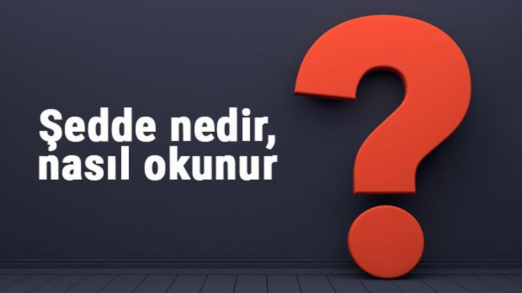 Şedde nedir, nasıl okunur? Şedde harfleri, örnekleri ve okunuşu - Son ...