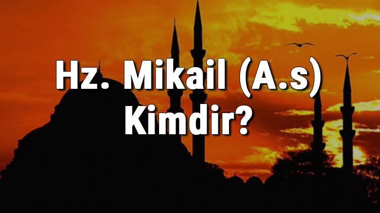 Hz. Mikail (A.S) Kimdir? Hazret-i Mikail'in Görevi Nedir? - Ramazan ...