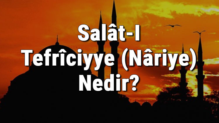 Salât-I Tefrîciyye (Nâriye) Nedir? Salat-I Tefriciye Duası Anlamı ...