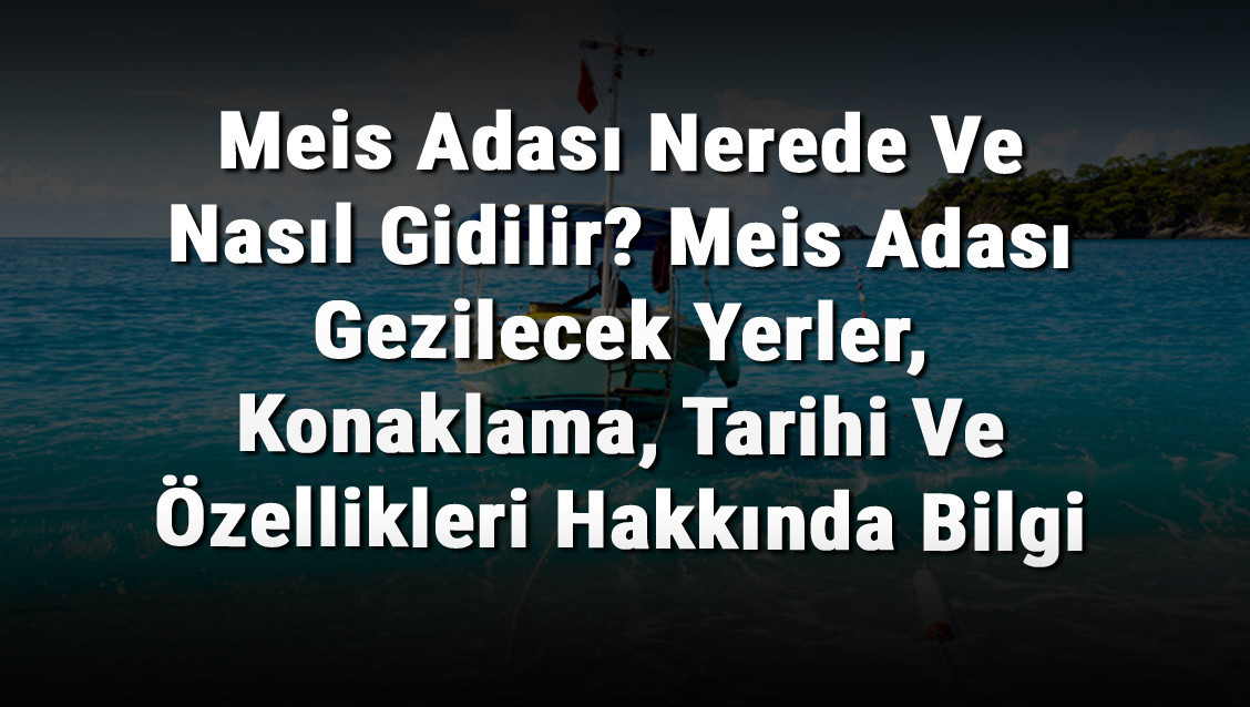 Meis Adası Nerede Ve Nasıl Gidilir? Meis Adası Gezilecek Yerler ...