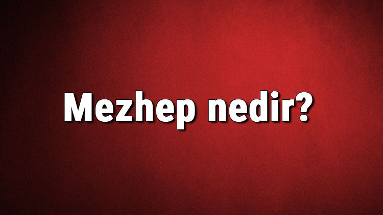 Mezhep nedir ve mezhepler nasıl ortaya çıkmıştır. Dört büyük mezhep ve ...
