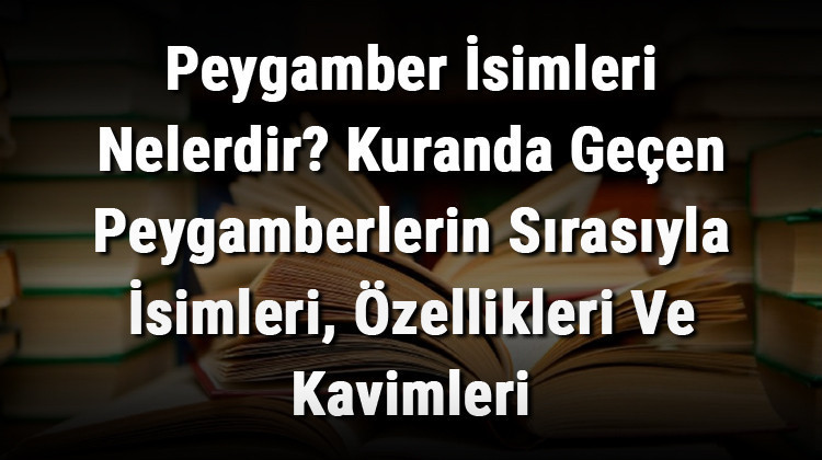 Peygamber İsimleri Nelerdir? Kuranda Geçen Peygamberlerin Sırasıyla ...