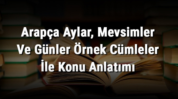 Arapça Aylar, Mevsimler Ve Günler Örnek Cümleler İle Konu Anlatımı ...