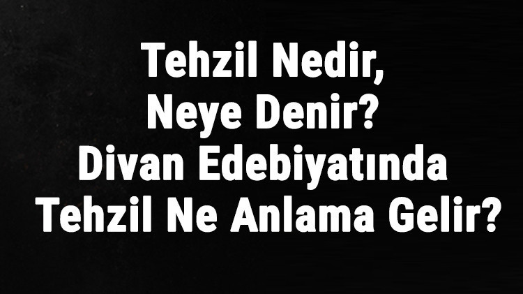 Tehzil Nedir, Neye Denir? Divan Edebiyatında Tehzil Ne Anlama Gelir ...