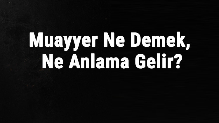 Muayyer Ne Demek, Ne Anlama Gelir? Muayyer Kelimesinin Tdk Sözlük ...