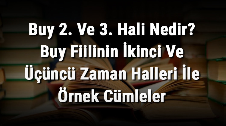 Buy 2. Ve 3. Hali Nedir? Buy Fiilinin İkinci Ve Üçüncü Zaman Halleri ...