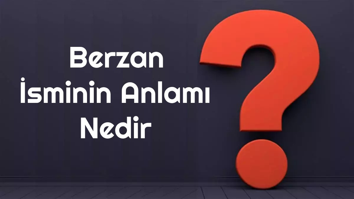 Berzan isminin anlamı nedir? Berzan ne demek? Berzan adının özellikleri, analizi ve kökeni ...