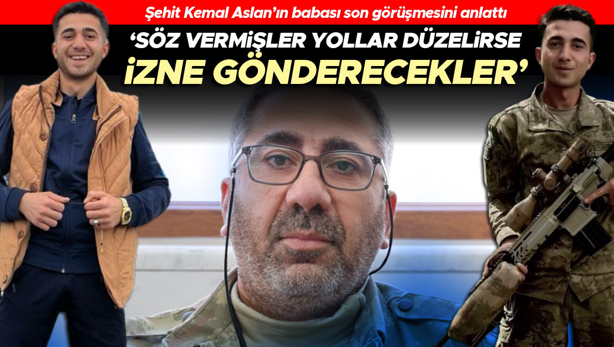 Şehit piyade sözleşmeli er Kemal Aslan’ın babası oğlu ile son görüşmesini anlattı - Son Dakika ...