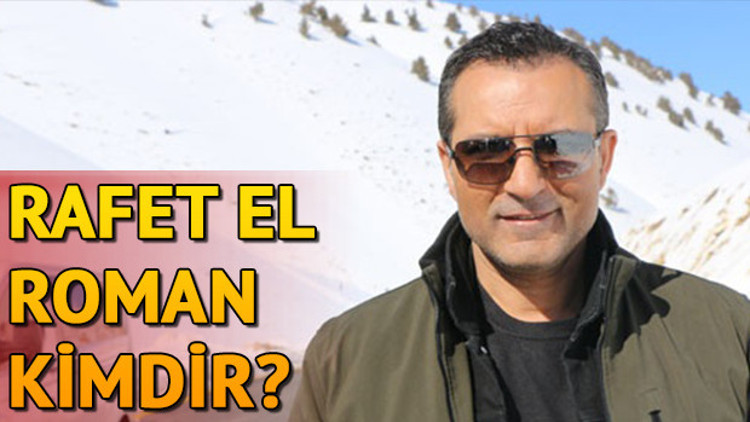 Rafet El Roman kimdir? Kaç yaşındadır? Aslen nerelidir?