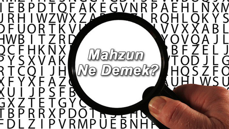 Mahzun ne demek? Mahzun olmak nedir? Mahzun TDK kelime anlamı - Eğitim ...