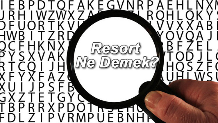 Resort Ne Demek? Resort Nedir? Resort TDK Kelime Anlamı - Eğitim Haberleri