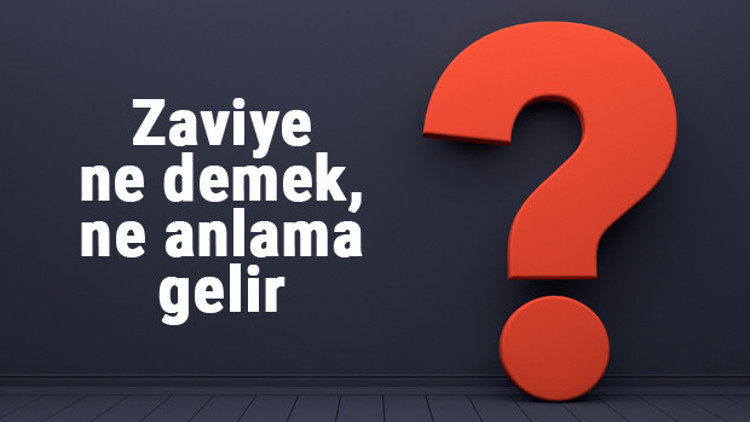 Zaviye ne demek, ne anlama gelir? Zaviye kelimesinin TDK sözlük anlamı ...