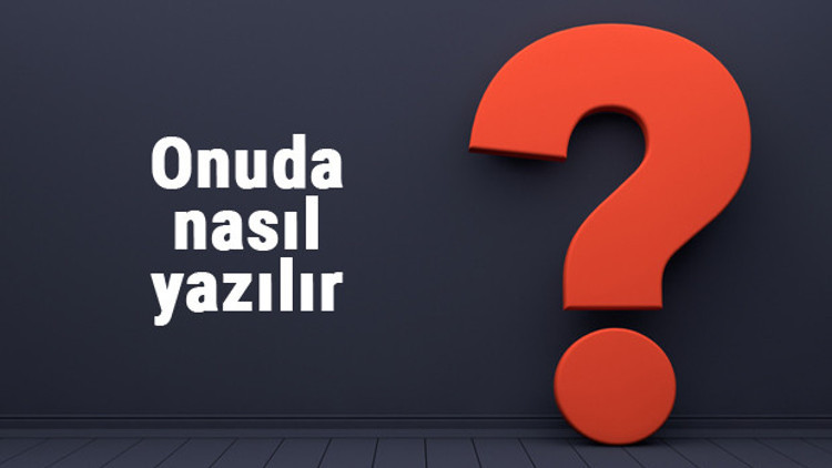 Onuda nasıl yazılır? onuda kelimesinin TDK'ya göre doğru yazılışı ...
