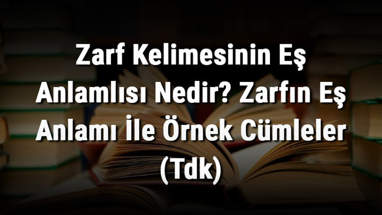 Zarf Kelimesinin Eş Anlamlısı Nedir? Zarfın Eş Anlamı İle Örnek ...